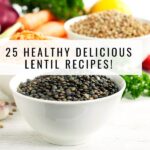 25 Mouthwatering Lentil Recipes! | Feasting At Home
